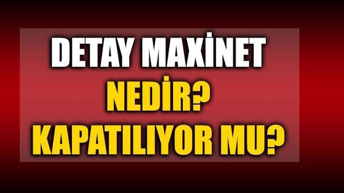 Detay Maxinet kapatılacak mı? Detay Maxinet nedir? - Spor Haberleri