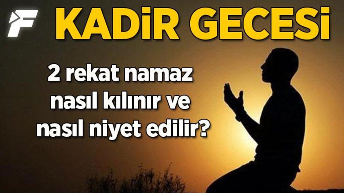 Kadir Gecesi 2 rekat namaz nasıl kılınır ve nasıl niyet edilir? Kadir ...