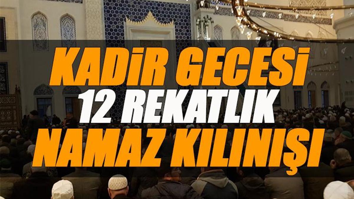 Kadir Gecesi 12 rekat namaz nasıl kılınır ve nasıl niyet edilir? Kadir ...